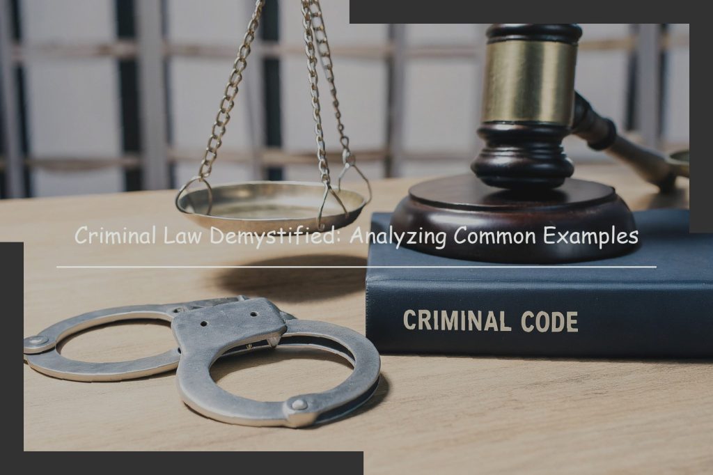 Criminal Law Demystified: Analyzing Common Examples - Career Rights